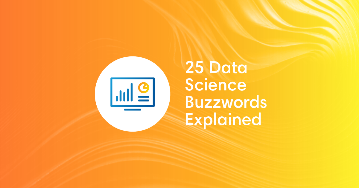 25 Data Science Buzzwords Explained